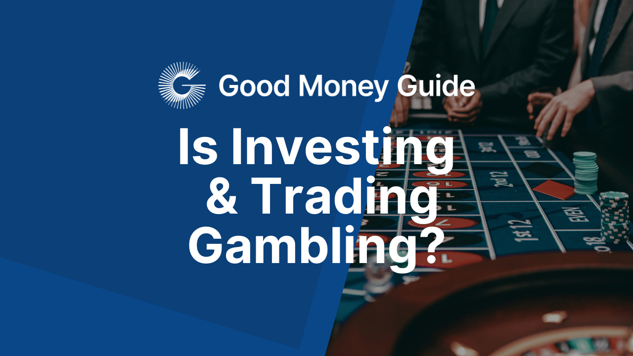 Is Investing & Trading Gambling? Good Money Guide