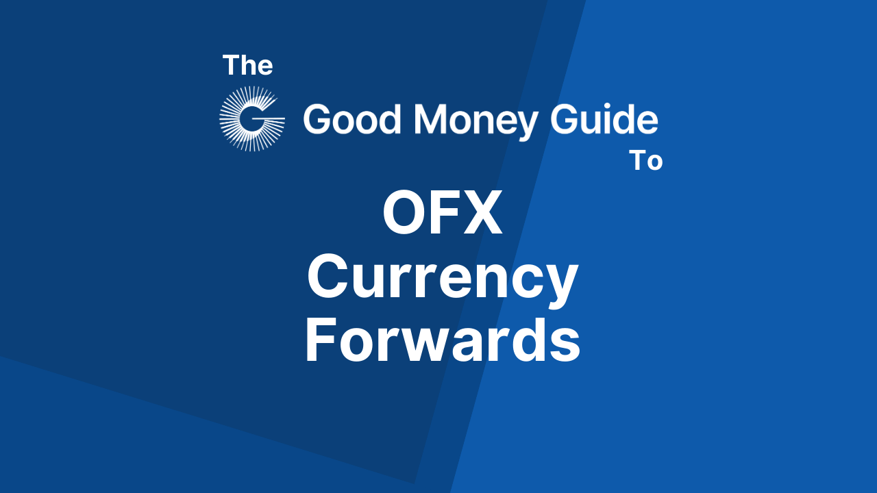 OFX Currency Forwards Review - Good Money Guide