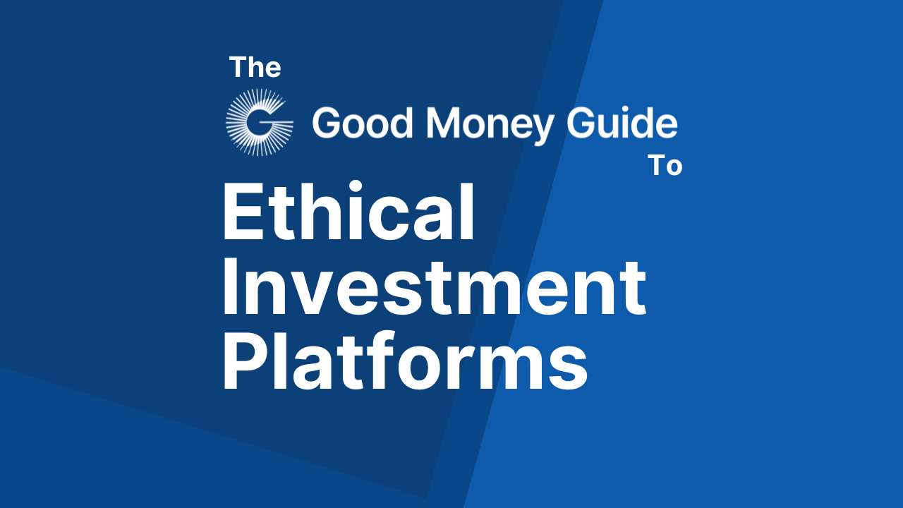 Best Ethical Investment Platforms & Funds Compared & Reviewed