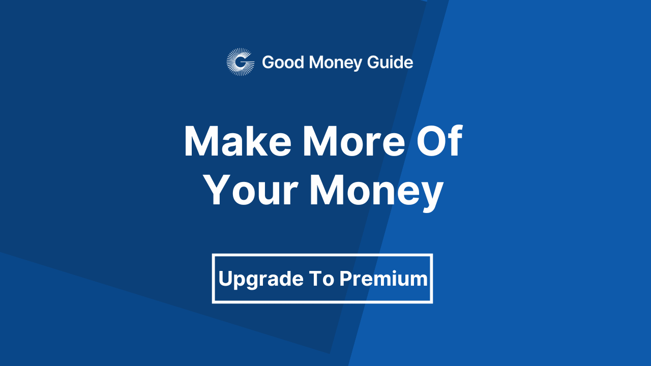 Good Money Guide Premium: Make More Of Your Money
