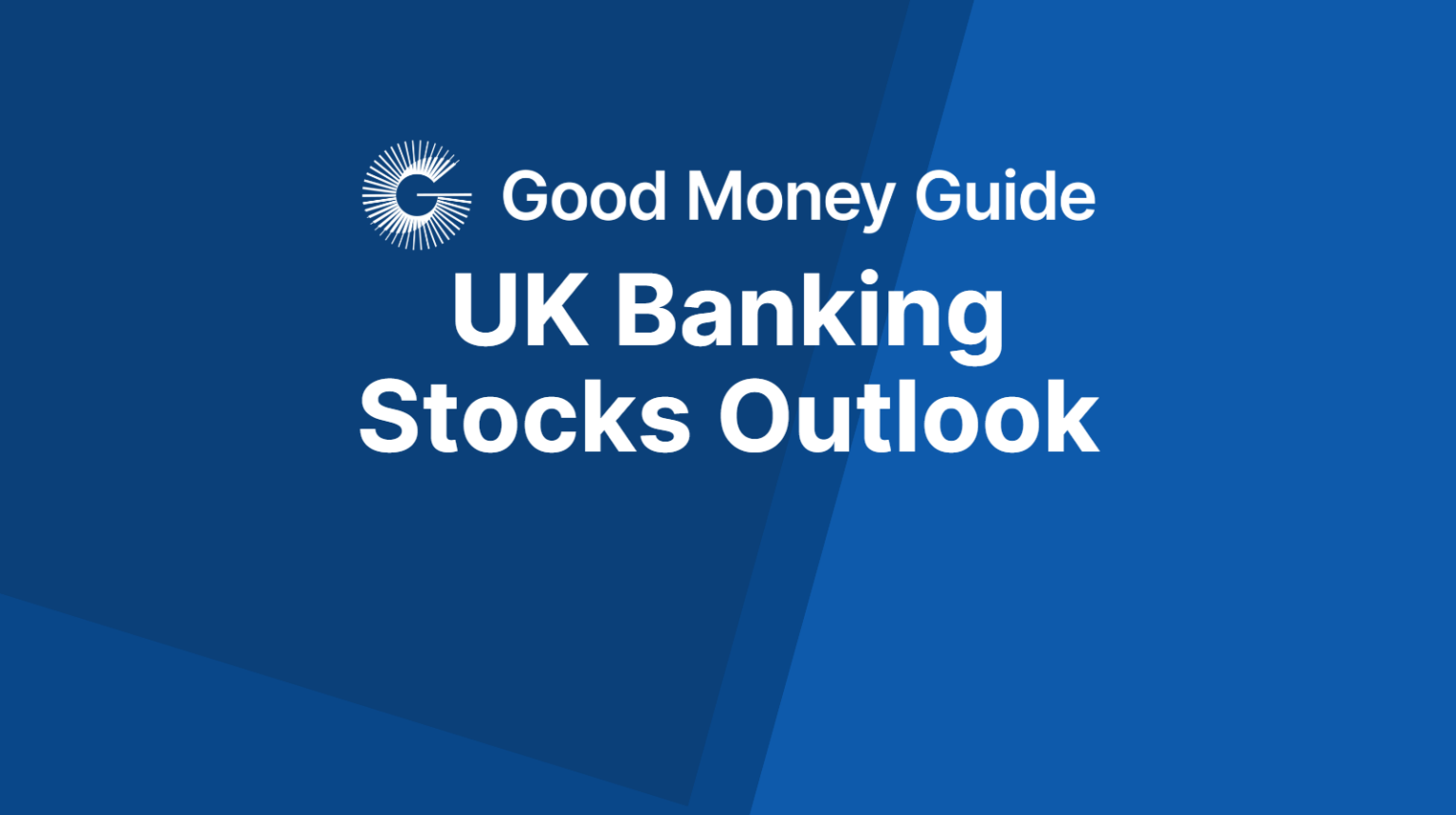 UK Banking Stocks Outlook For 2025 - Good Money Guide