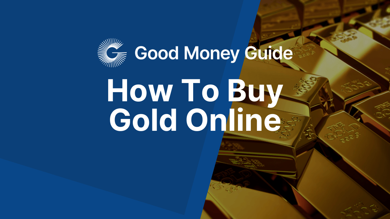 How To Invest In Gold From The UK - Good Money Guide