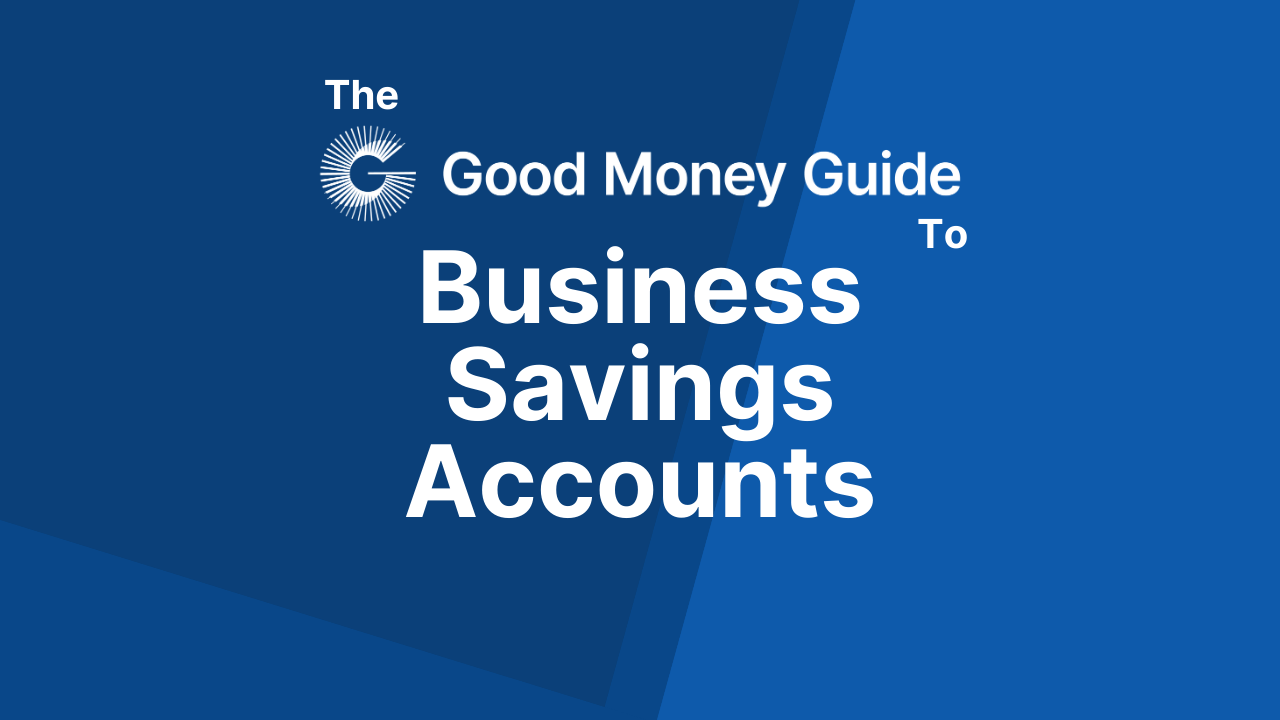 Best Business Savings Accounts Rates March 2026 - Good Money Guide