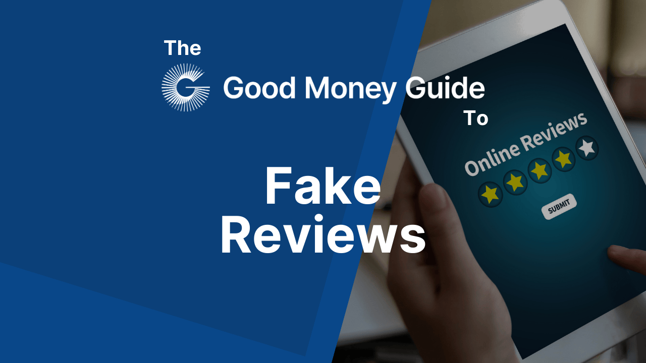 What We Do To Combat Fake Reviews - Good Money Guide